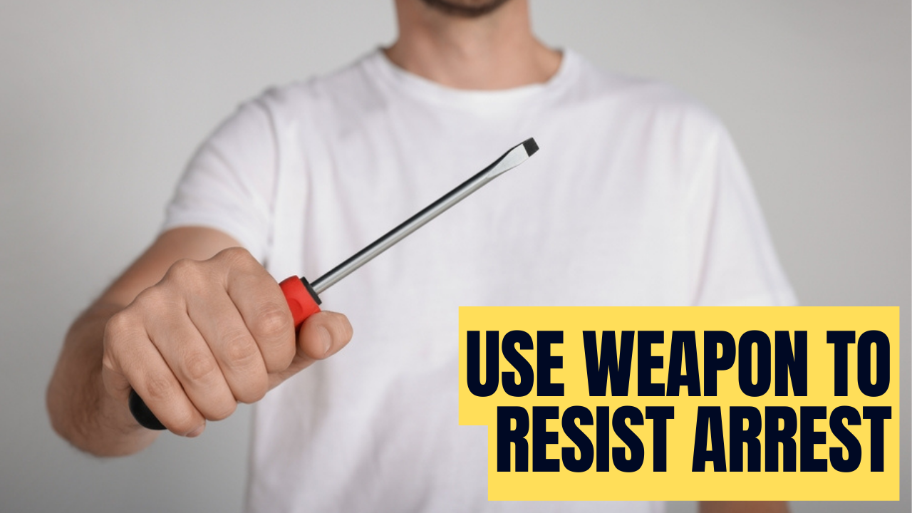 Use Weapon to Resist Arrest