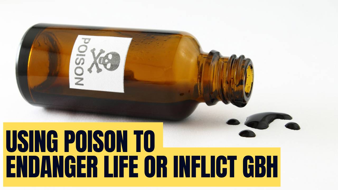 Using Poison etc to Endanger Life or Inflict Grievous Bodily Harm ...