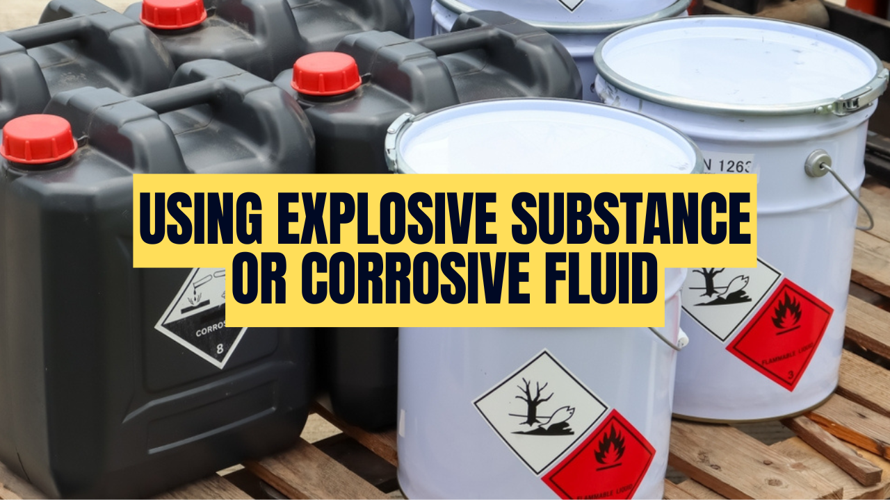 Using etc Explosive Substance or Corrosive Fluid etc